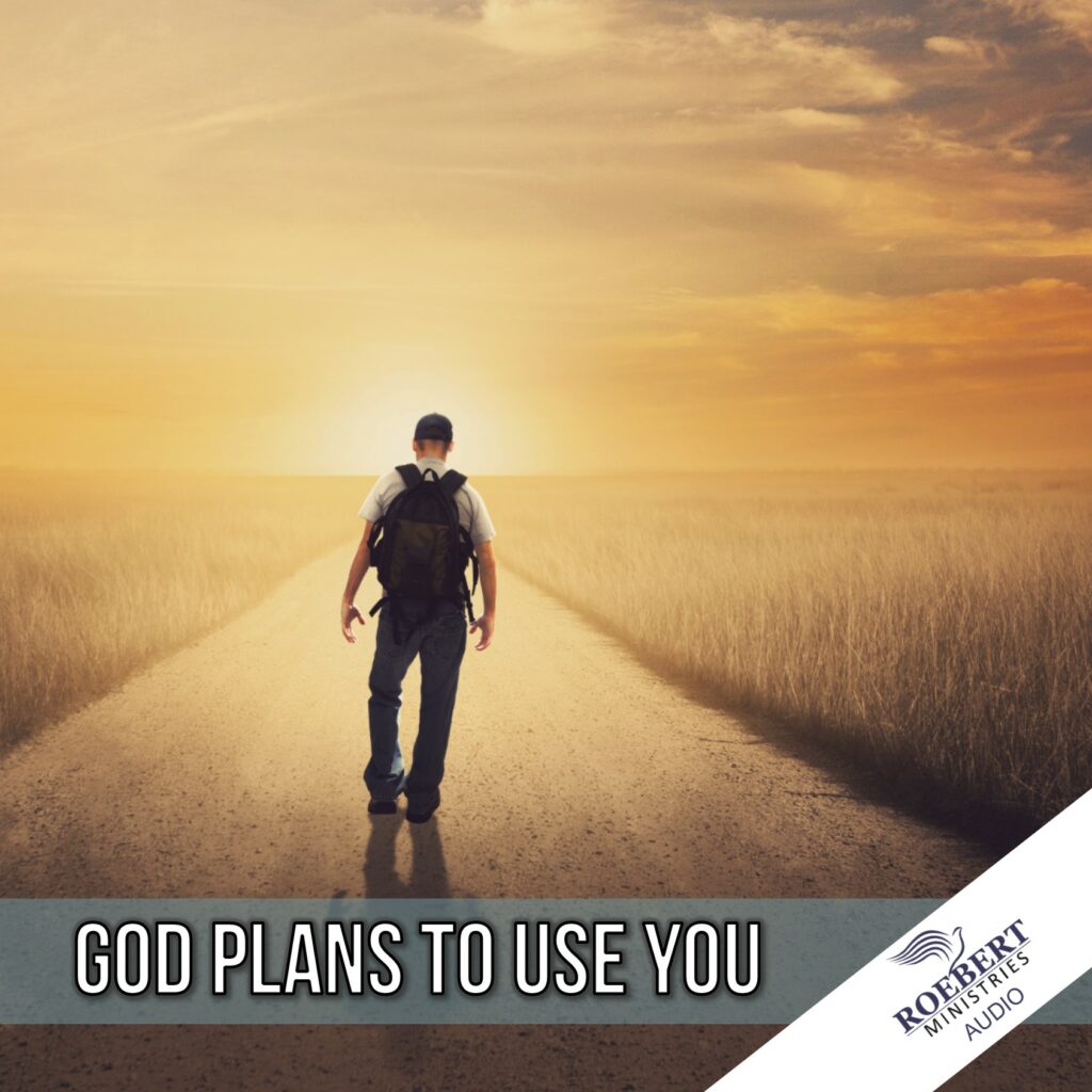 God plans to use you Audio - Roebert Ministries