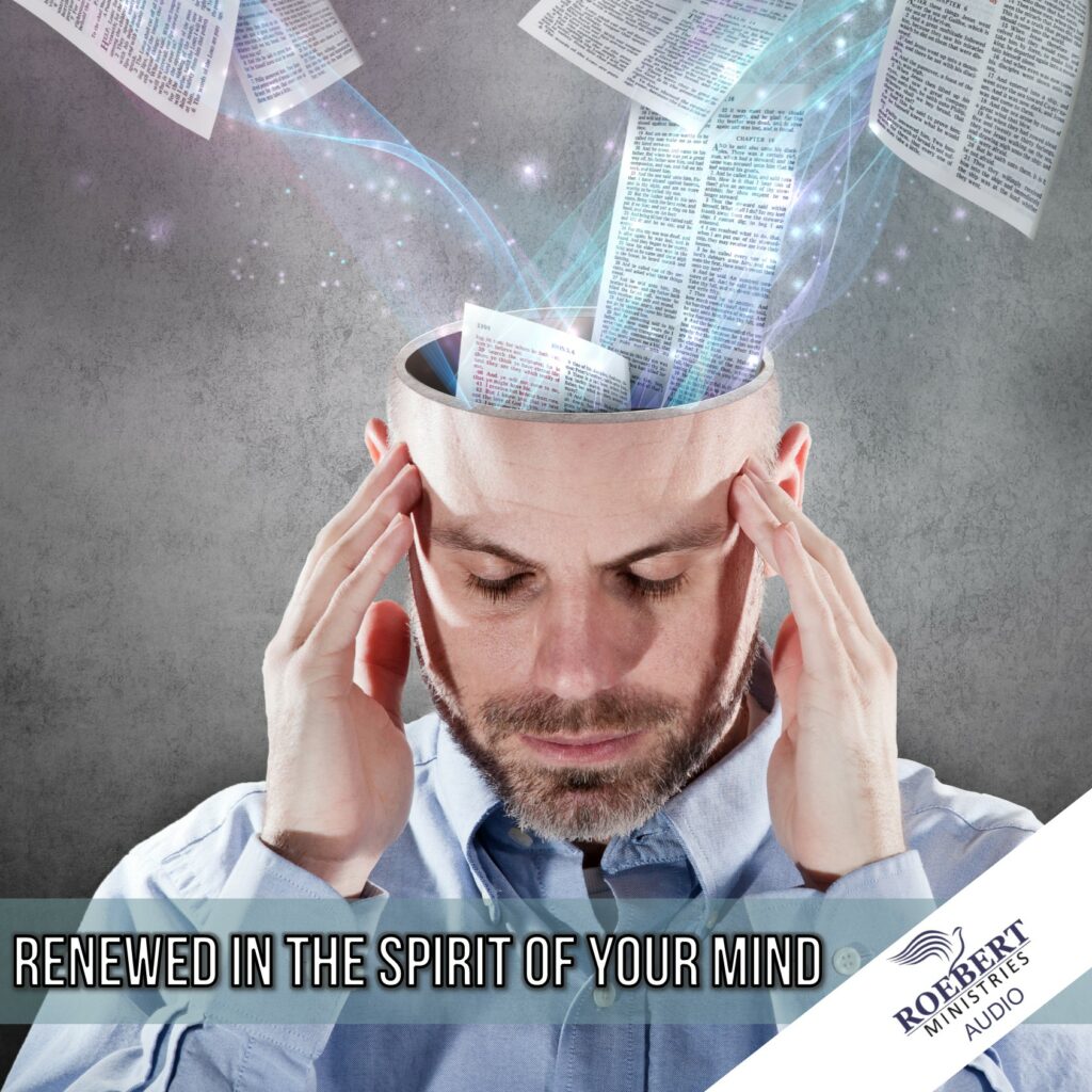 Renewed in the spirit of your mind Audio - Roebert Ministries