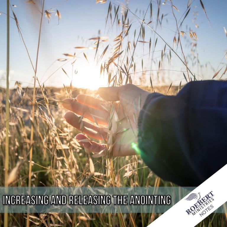 Increasing and releasing the anointing - Sermon Notes - Roebert Ministries