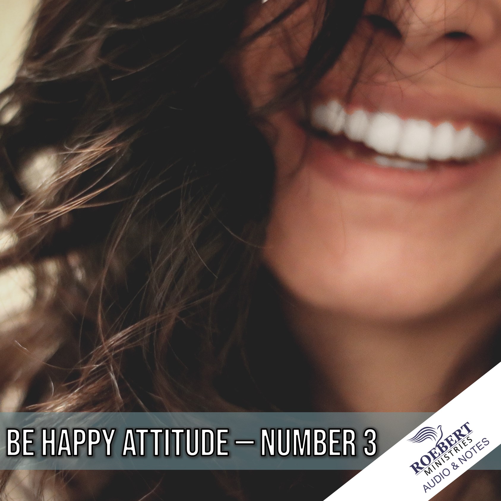 Be Happy Attitude - Number 3 - Audio + Sermon Notes - Roebert Ministries