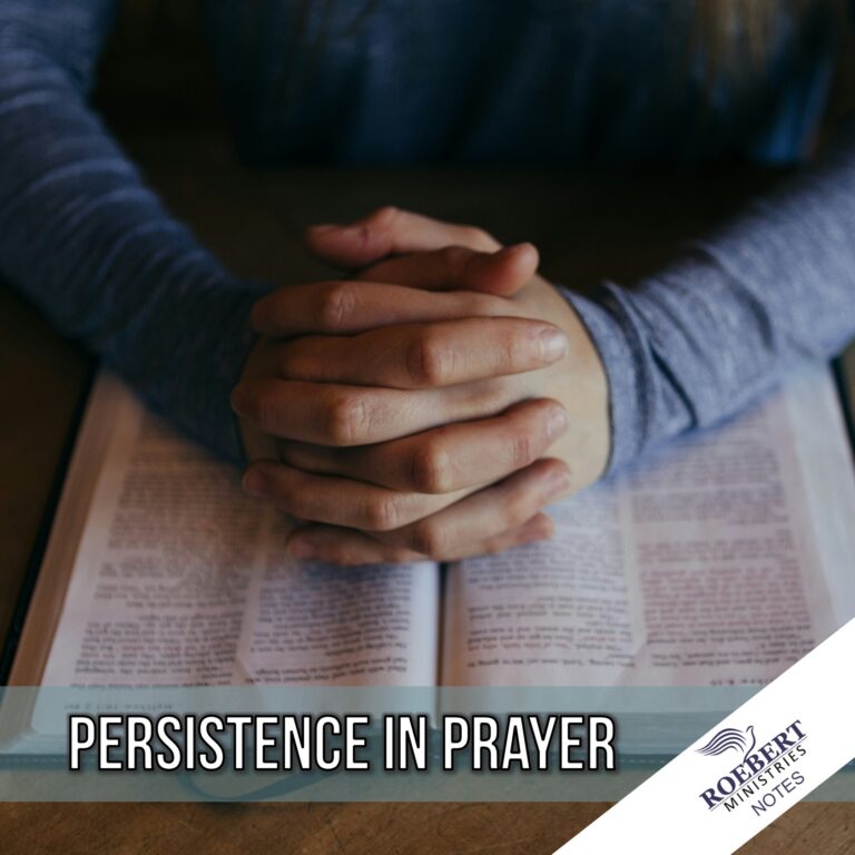 Persistence in prayer - Sermon Notes - Roebert Ministries