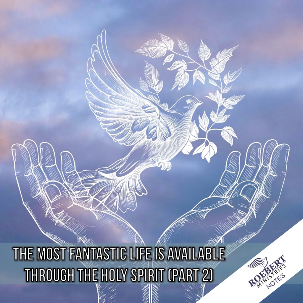 The most fantastic life is available through the Holy Spirit (Part 2 ...